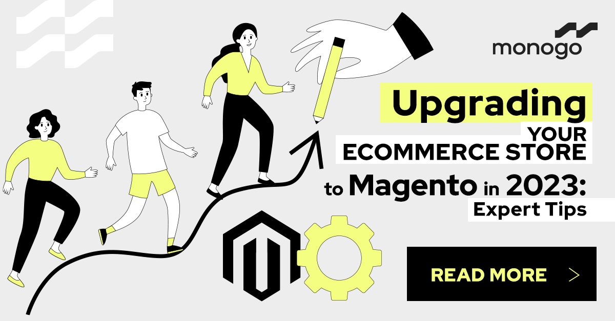 Upgrading Your Ecommerce Store to Magento in 2023: Expert Tips - Monogo ...
