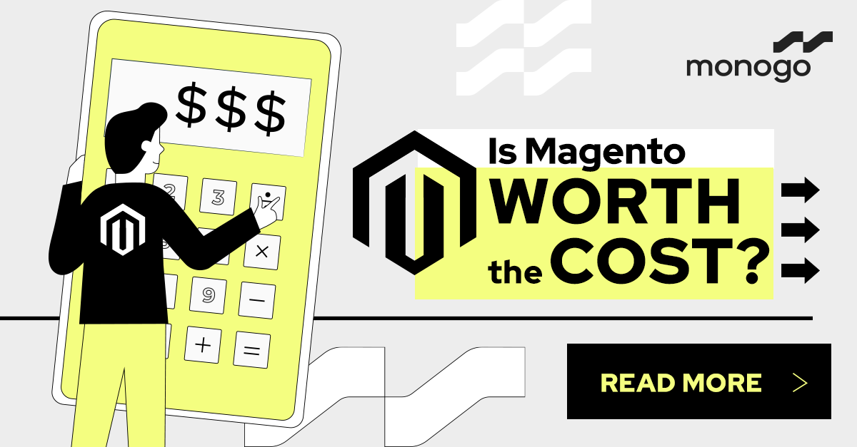 Is Magento Investment Worth the Cost? - Monogo e-commerce done right!